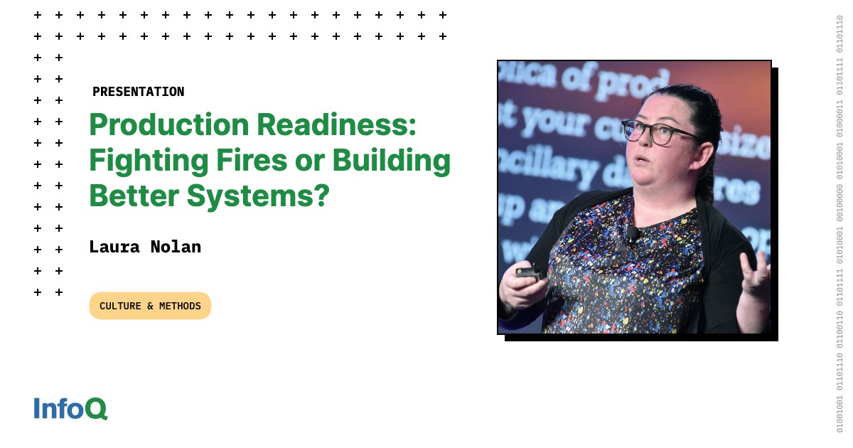 Production Readiness: Fighting Fires or Building Better Systems? - InfoQ