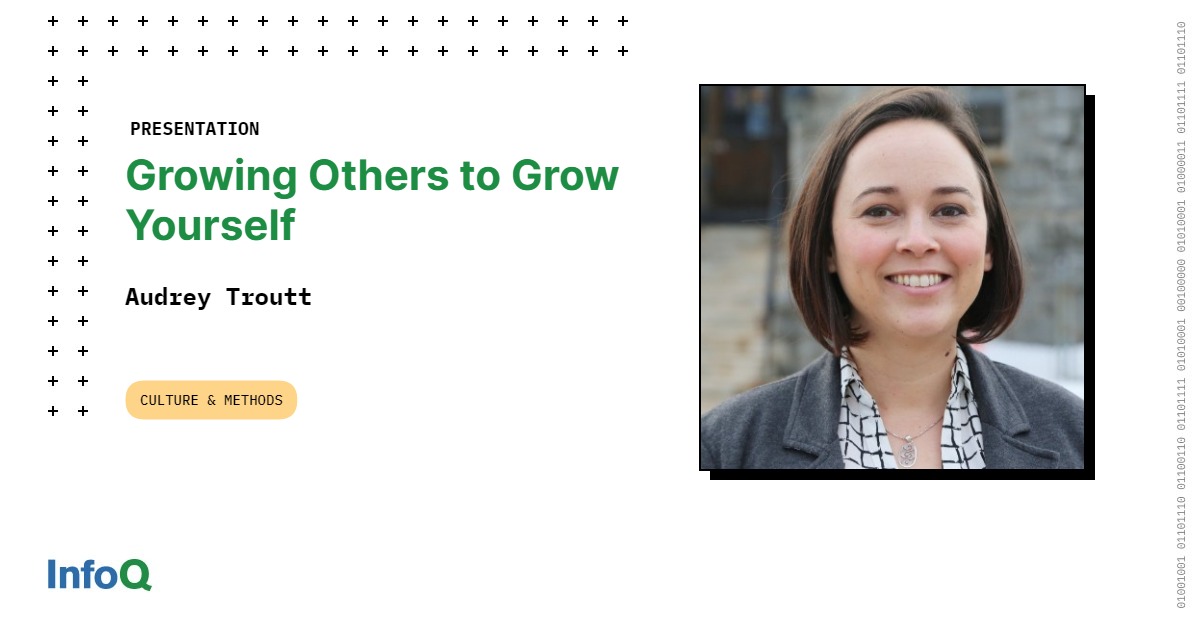 Growing Others to Grow Yourself - InfoQ