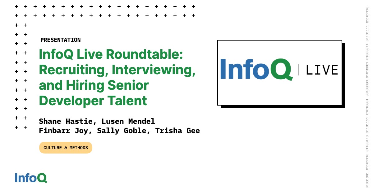 InfoQ Live Roundtable: Recruiting, Interviewing, and Hiring Senior Developer Talent - InfoQ
