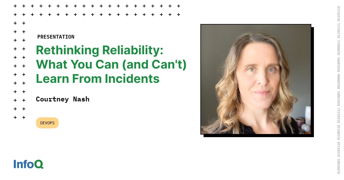 Rethinking Reliability: What You Can (and Can't) Learn from Incidents - InfoQ