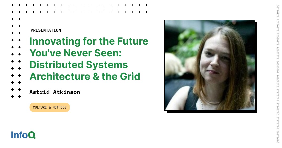 Innovating for the Future You've Never Seen: Distributed Systems Architecture & the Grid - InfoQ