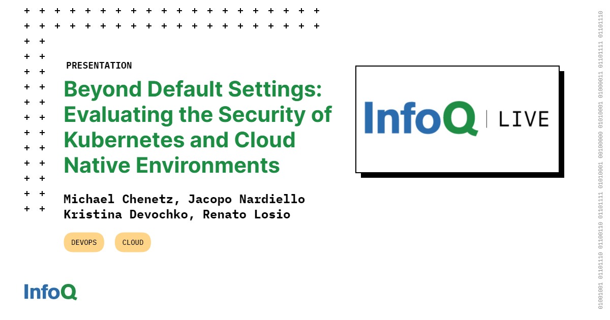 Beyond Default Settings Evaluating The Security Of Kubernetes And Cloud Native Environments Infoq