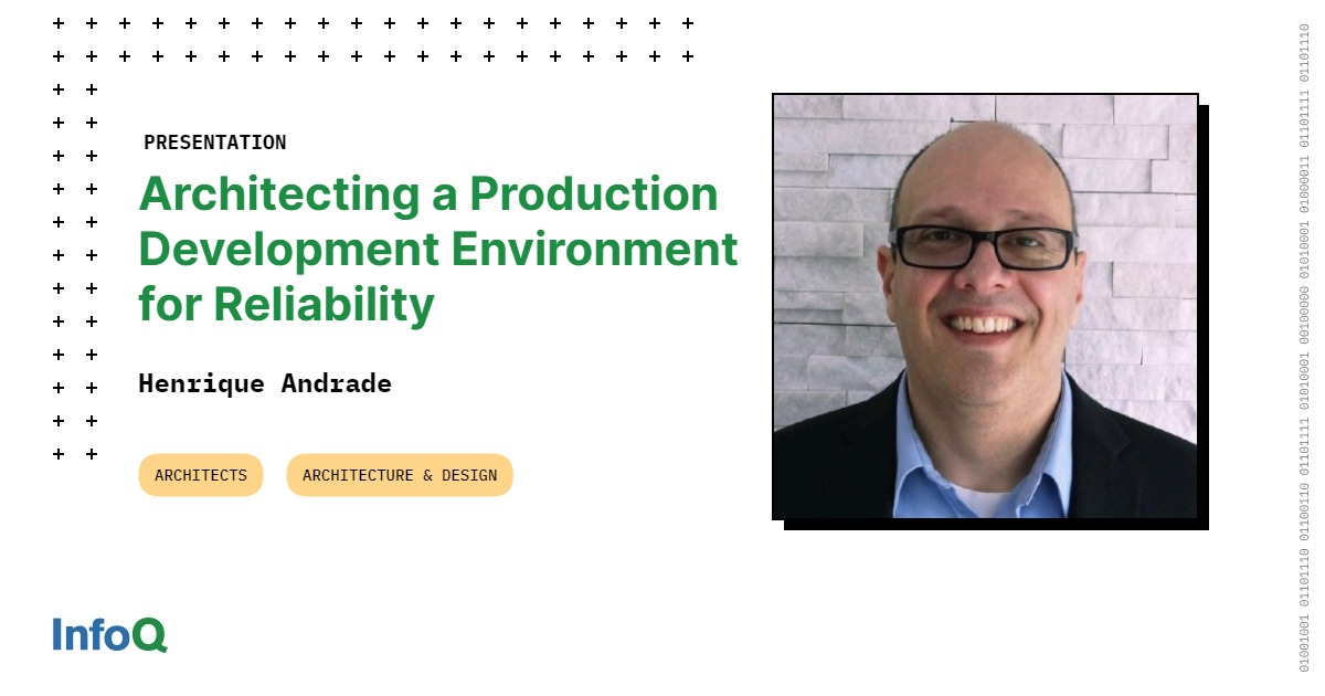 Architecting a Production Development Environment for Reliability - InfoQ