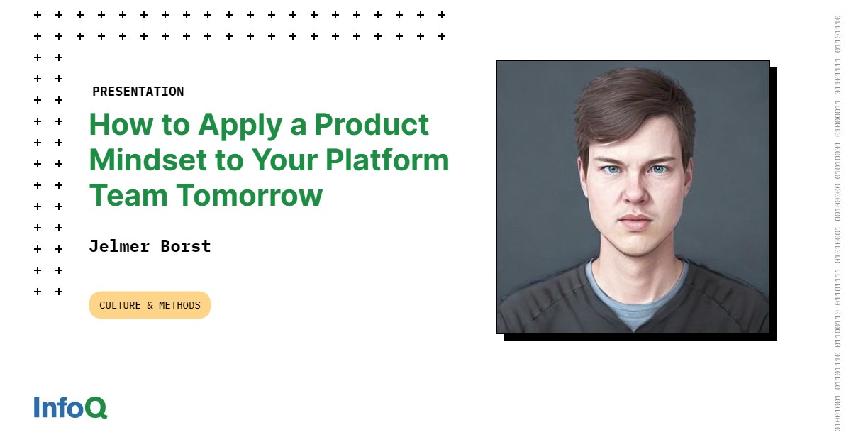 How to Apply a Product Mindset to Your Platform Team Tomorrow - InfoQ