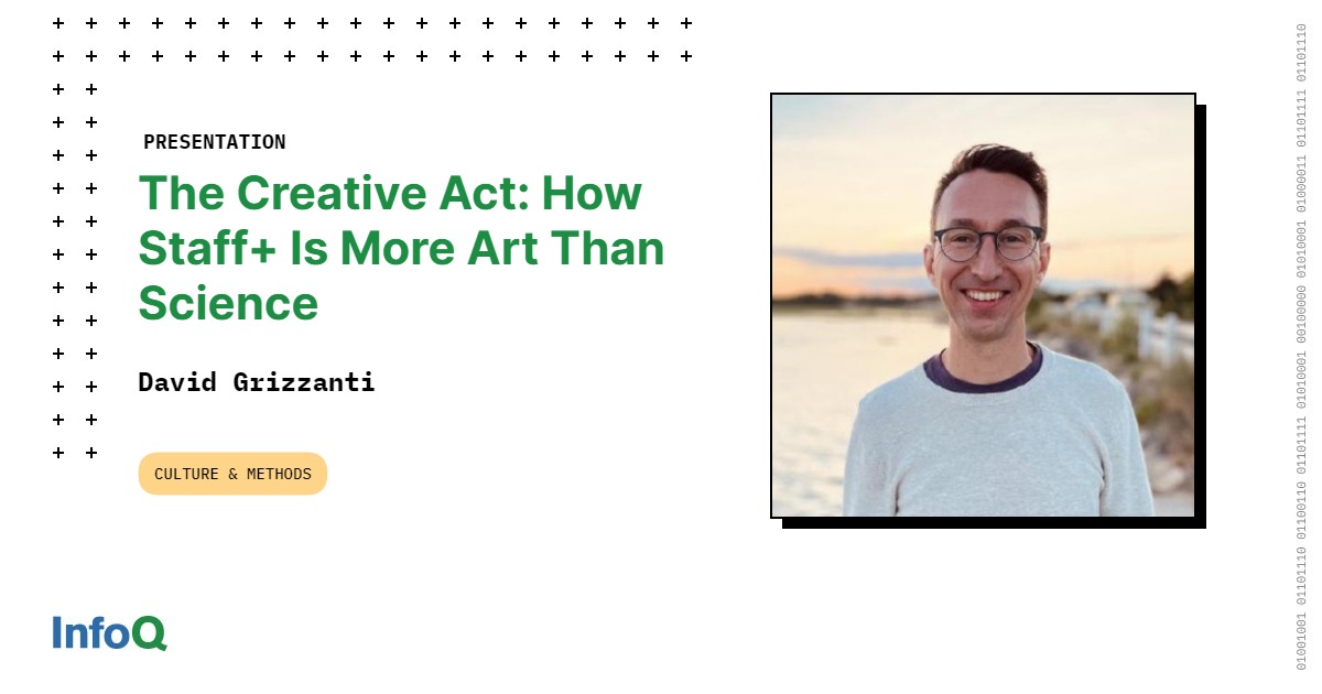 The Creative Act: How Staff+ Is More Art Than Science - InfoQ