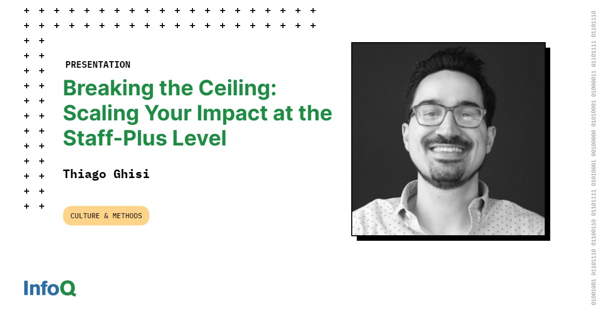Breaking the Ceiling: Scaling Your Impact at the Staff-Plus Level - InfoQ