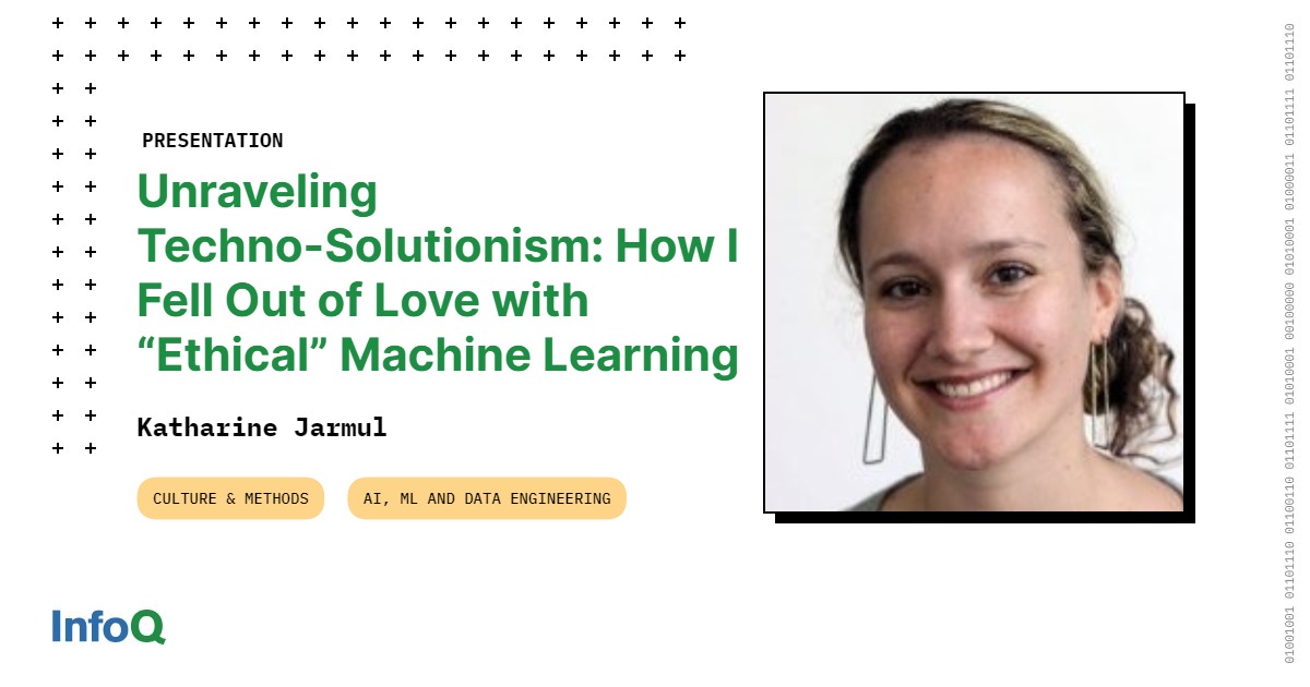 Unraveling Techno-Solutionism: How I Fell out of Love with “Ethical” Machine Learning - InfoQ