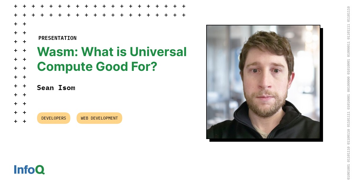 Wasm: What is Universal Compute Good For? - InfoQ